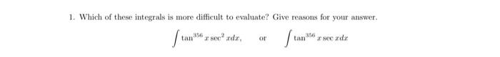 Solved 1. Which of these integrals is more difficult to | Chegg.com