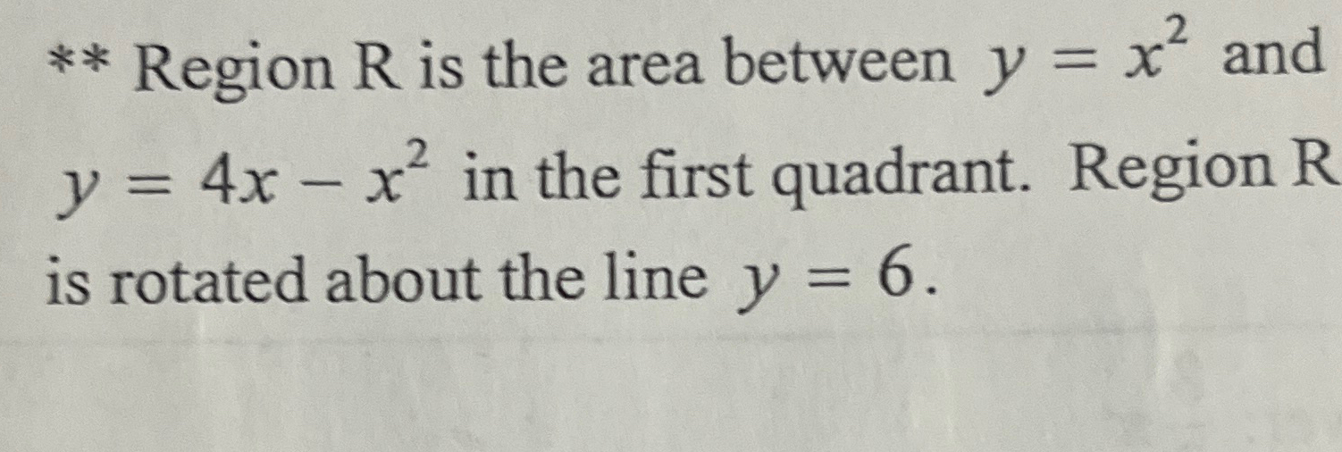 Solved ** ﻿Region R ﻿is the area between y=x2 ﻿and y=4x-x2 | Chegg.com