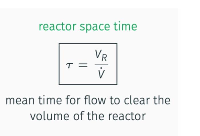 Solved Space time is the volume of the reactants divided by | Chegg.com