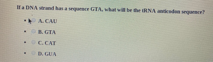 Solved If a DNA strand has a sequence GTA, what will be the | Chegg.com