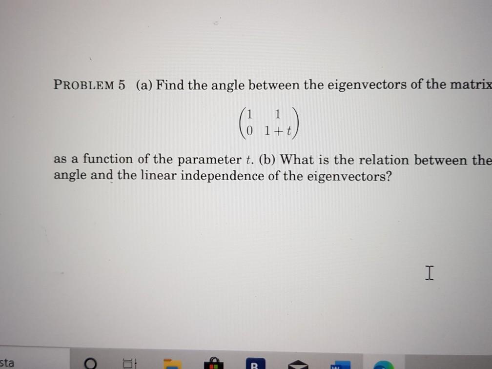 Solved PROBLEM 5 (a) Find the angle between the eigenvectors | Chegg.com