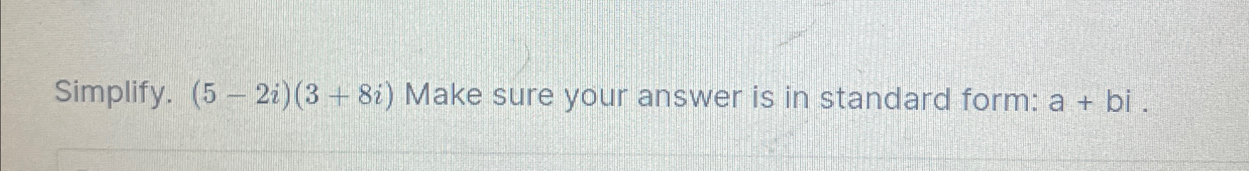 Solved Simplify. (5-2i)(3+8i) ﻿Make sure your answer is in | Chegg.com