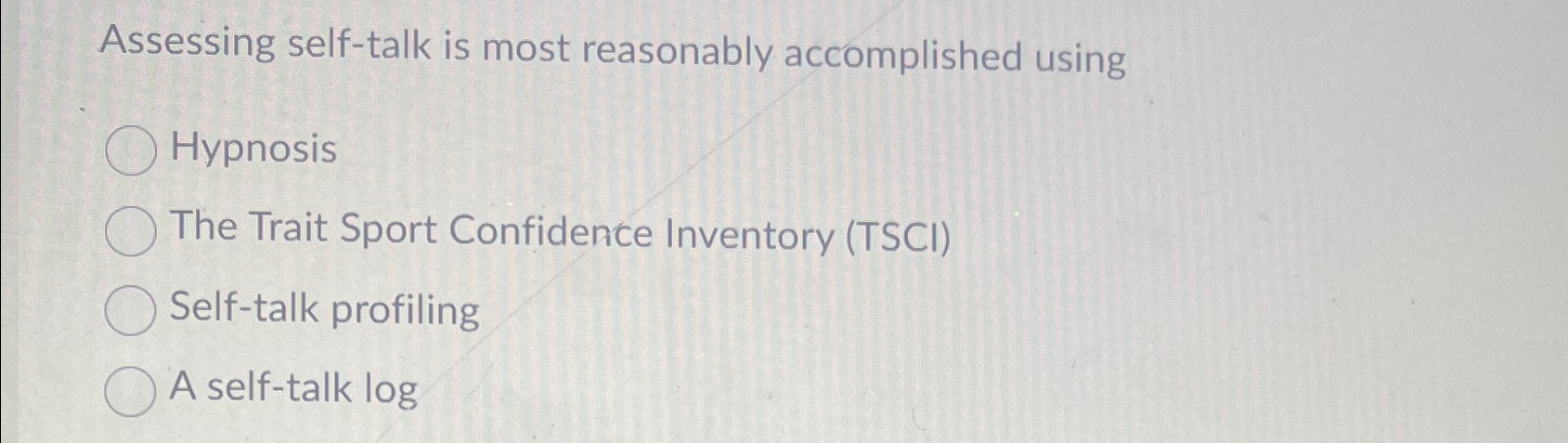 Solved Assessing self-talk is most reasonably accomplished | Chegg.com