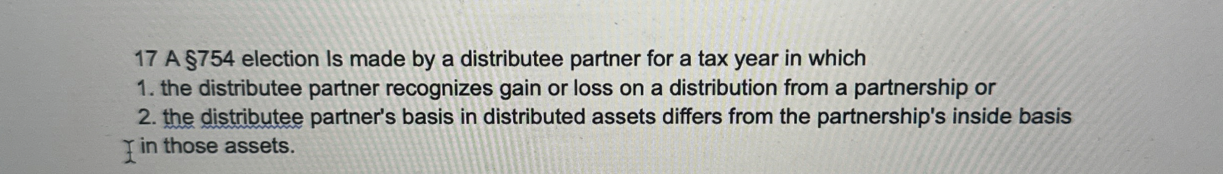 Solved 17 ﻿A §754 ﻿election Is made by a distributee partner | Chegg.com