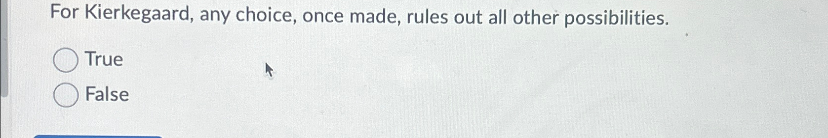 Solved For Kierkegaard, any choice, once made, rules out all | Chegg.com