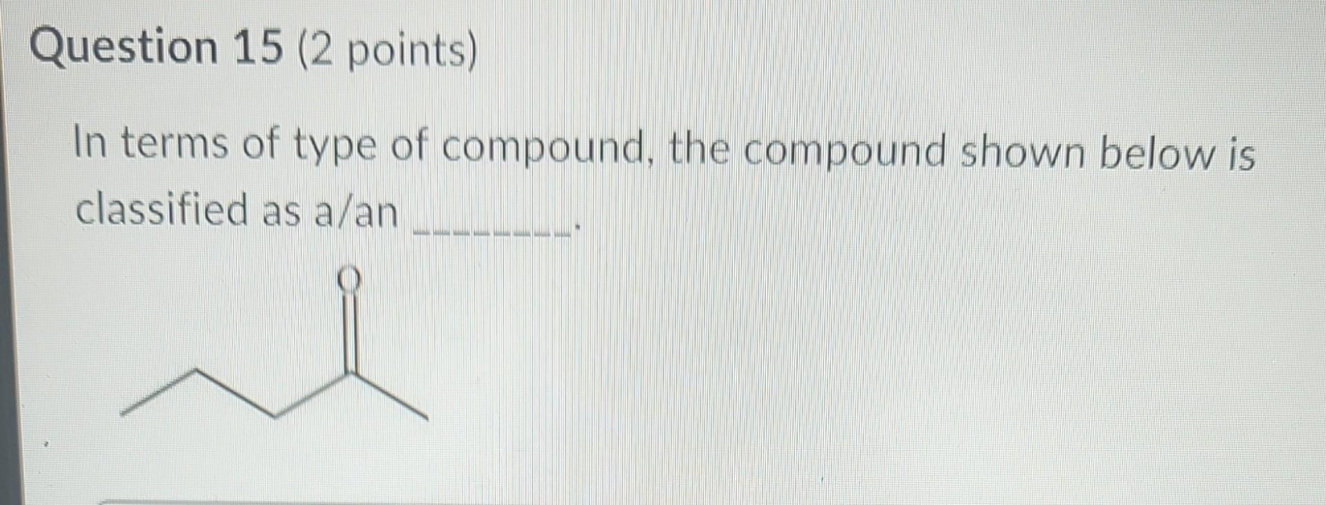 Solved In terms of type of compound, the compound shown | Chegg.com