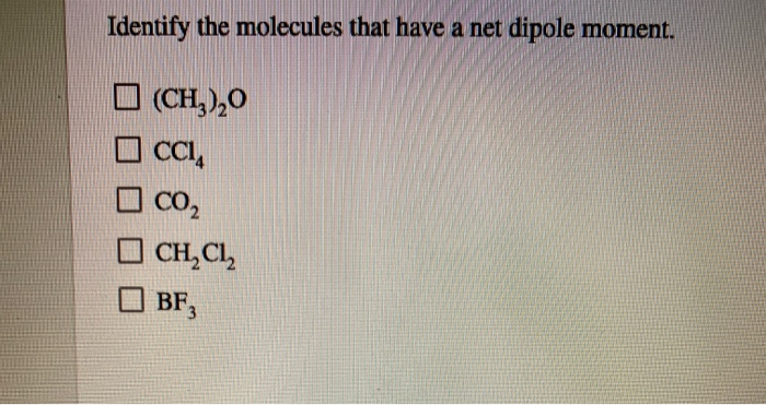 Solved Identify the molecules that have a net dipole moment. | Chegg.com