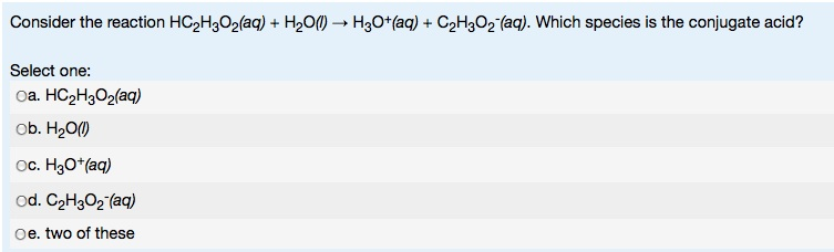 Solved Consider the reaction HC2H3O2(aq) + H2O(i) rightarrow | Chegg.com