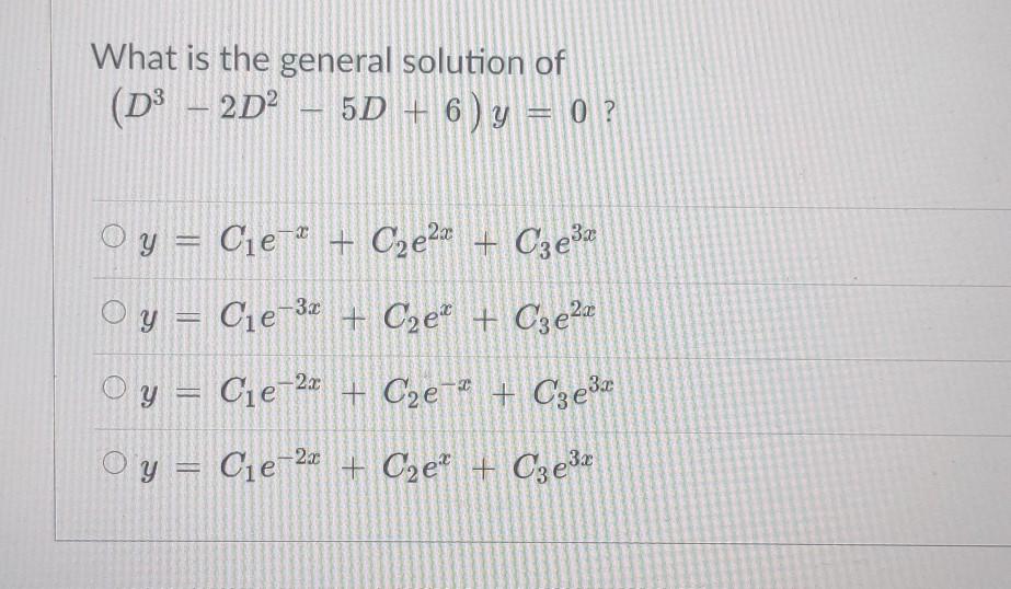 Solved What is the general solution of (D3 - 2D² – 5D + 6) y | Chegg.com
