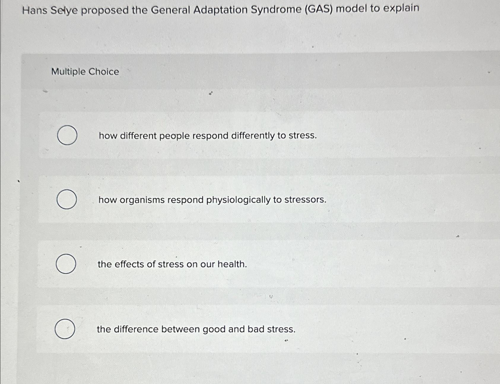 Solved Hans Selye proposed the General Adaptation Syndrome | Chegg.com