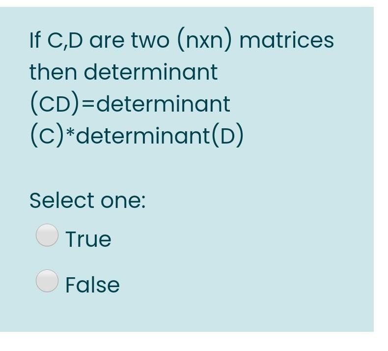 Solved If C,D are two (nxn) matrices then determinant | Chegg.com