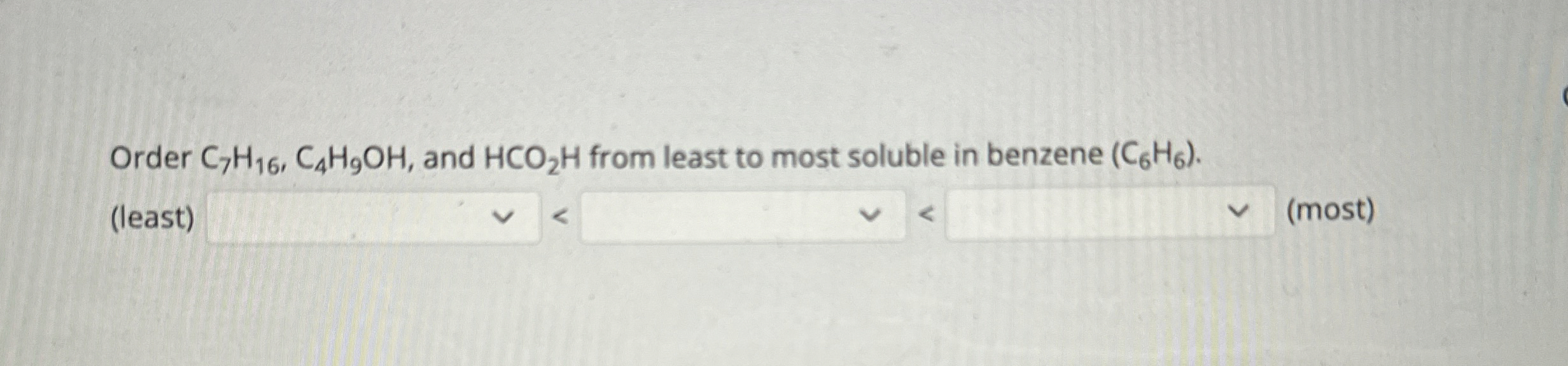 Solved Order C7H16,C4H9OH, ﻿and HCO2H ﻿from least to most | Chegg.com