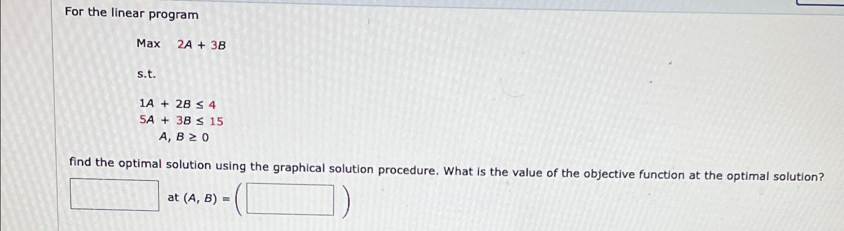 Solved For the linear programMax2A+3B ﻿s.t. | Chegg.com