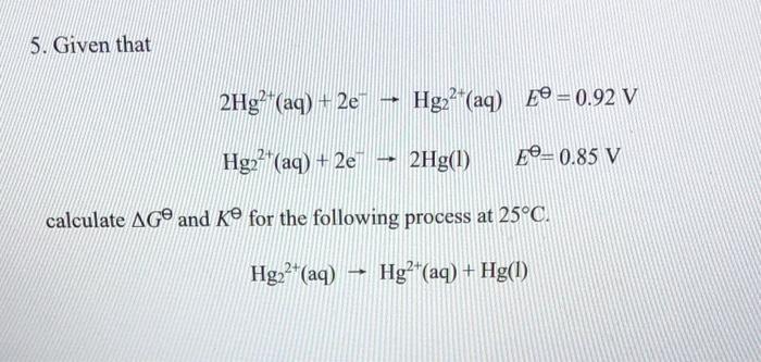 Solved 5. Given that 2Hg2+(aq)+2e→Hg22+(aq)EΘ=0.92 V | Chegg.com