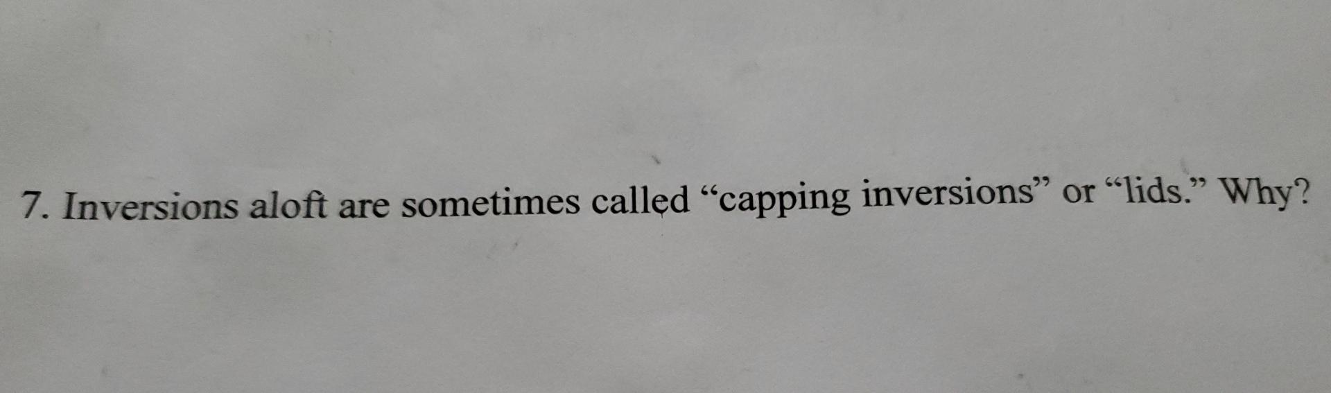 Solved 7. Inversions aloft are sometimes called “capping | Chegg.com