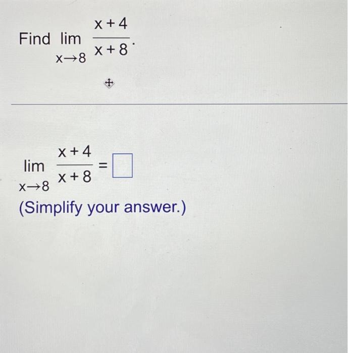 Solved Find limx→8x+8x+4 limx→8x+8x+4= (Simplify your | Chegg.com