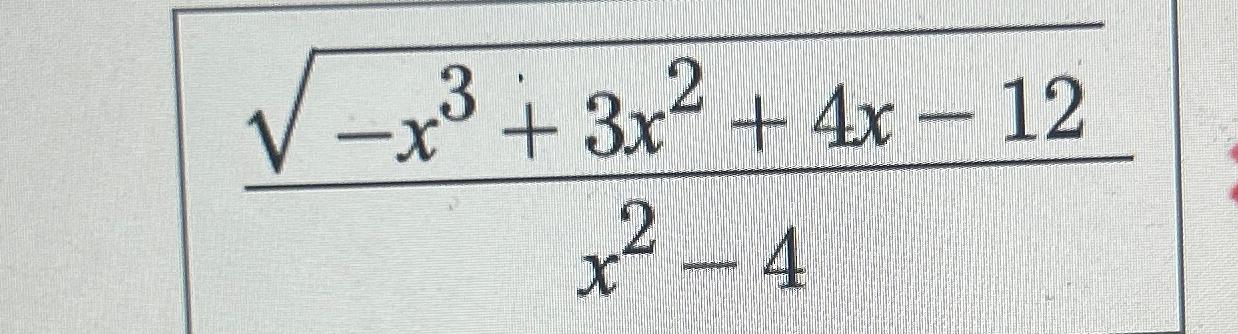 Solved -x3+3x2+4x-122x2-4 ﻿find the domain | Chegg.com