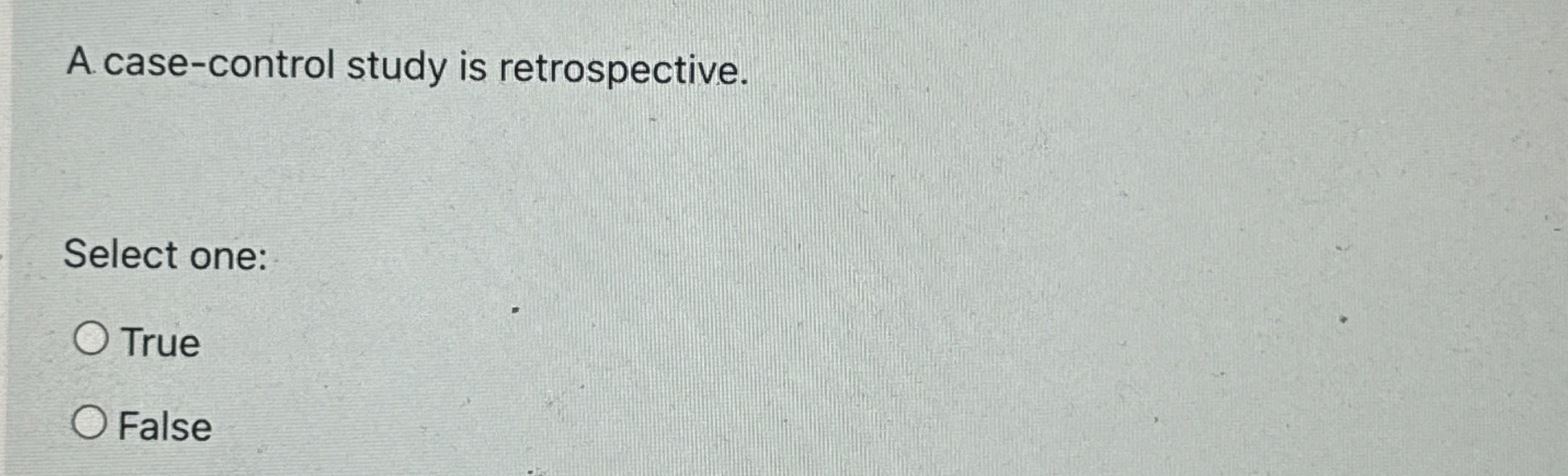 Solved A case-control study is retrospective.Select | Chegg.com