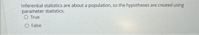 Solved Inferential statistics are about a population, so the | Chegg.com