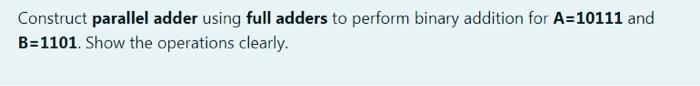 Solved Construct parallel adder using full adders to perform | Chegg.com