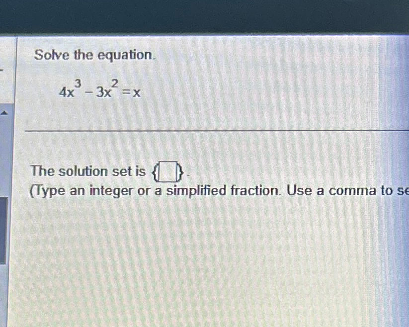 Solved Solve the equation.4x3-3x2=xThe solution set is | Chegg.com