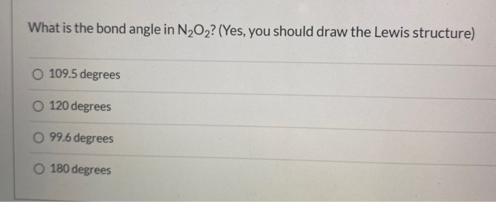 Solved What is the bond angle in N202? (Yes, you should draw | Chegg.com