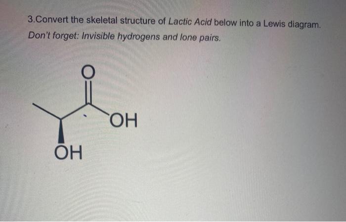 Solved 3.Convert the skeletal structure of Lactic Acid below | Chegg.com