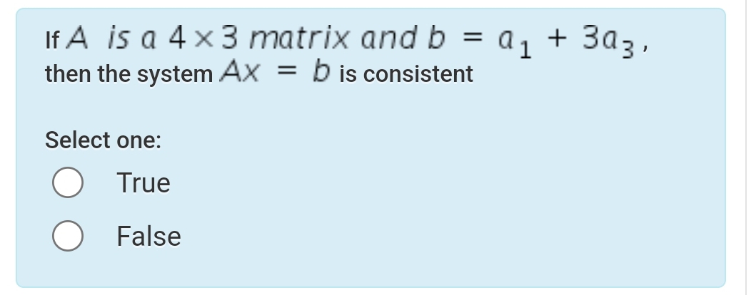 Solved If A ﻿is a 4×3 ﻿matrix and b=a1+3a3, ﻿then the system | Chegg.com