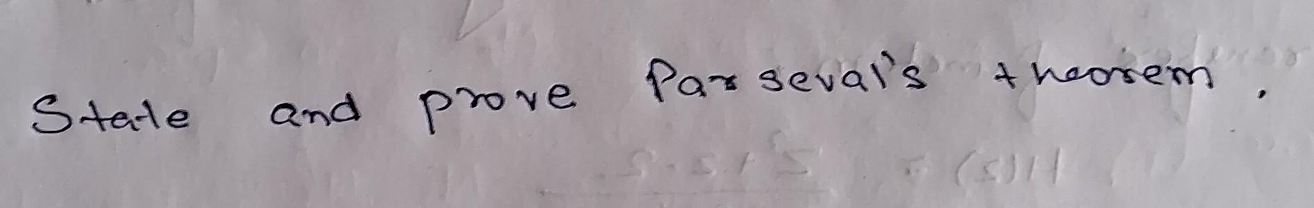 Solved State and prove Parseval's theorem. | Chegg.com