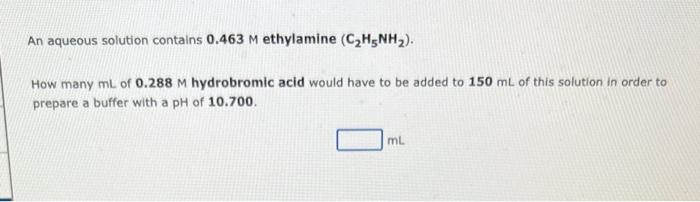 Solved An aqueous solution contains 0.463M ethylamine | Chegg.com