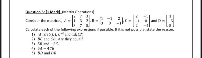 Solved Question 5: [1 Mark]_(Matrix Operations) Consider the | Chegg.com