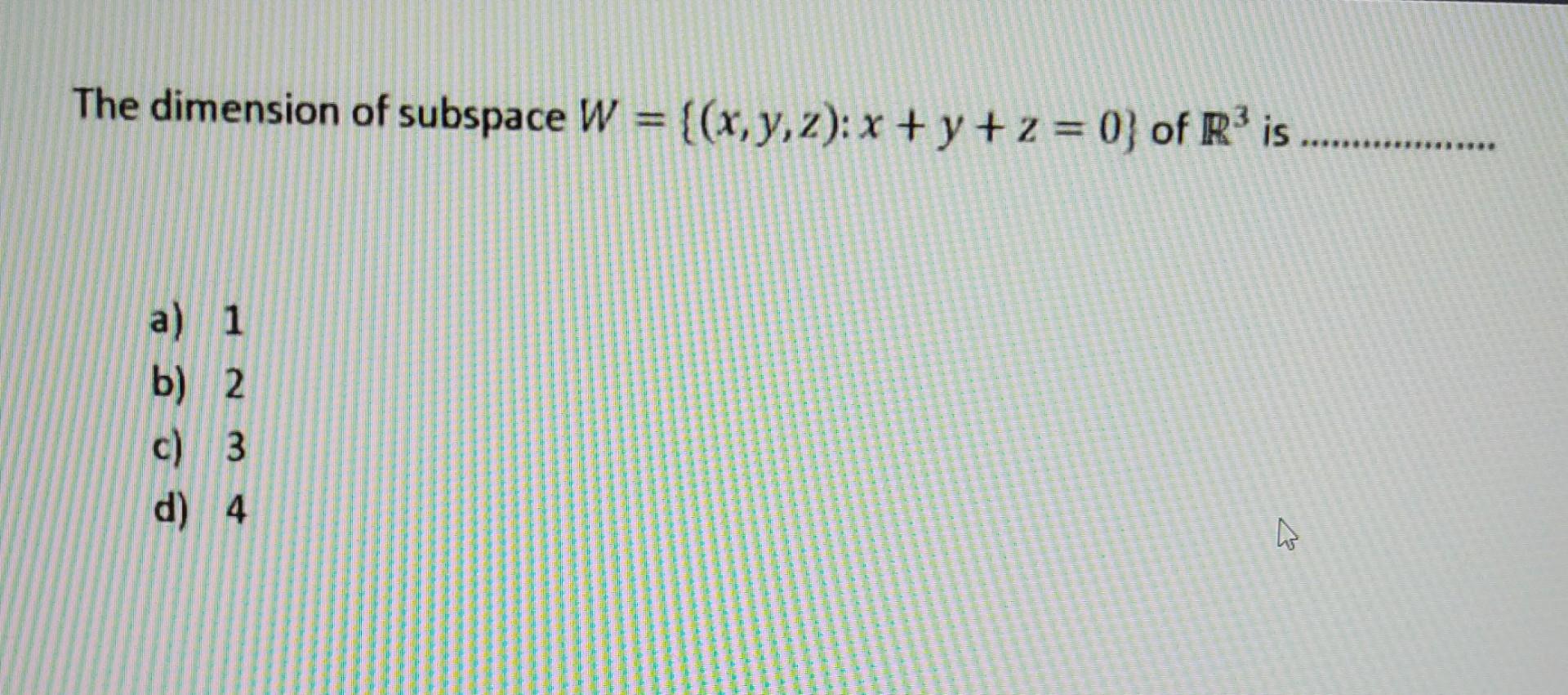 Solved The dimension of subspace W={(x,y,z):x+y+z=0} of R3 | Chegg.com
