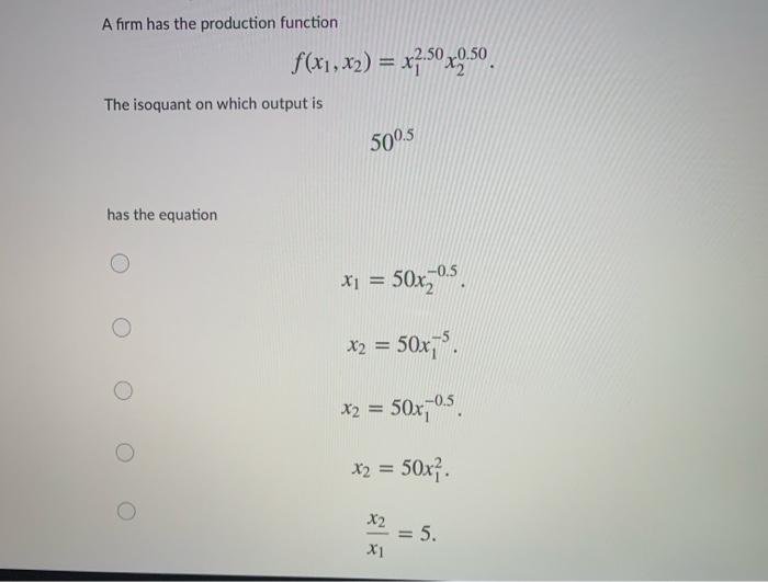 Solved A firm has the production function f(x1, x2) = x2.50 | Chegg.com