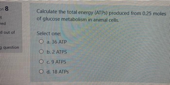 Solved 8 Calculate the total energy (ATPs) produced from | Chegg.com