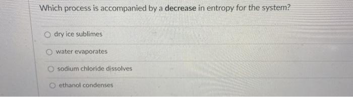 Solved Which process is accompanied by a decrease in entropy | Chegg.com