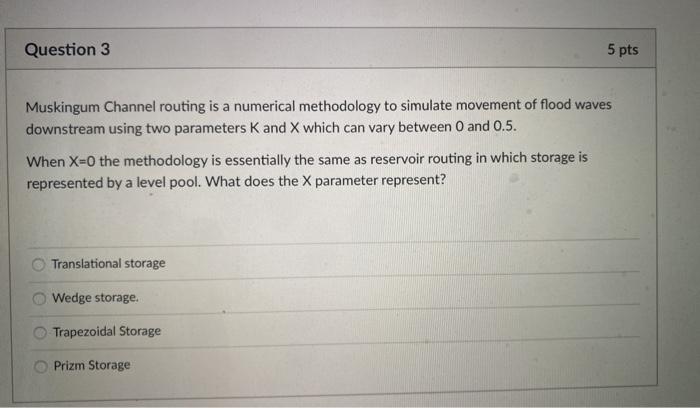 Solved Question 3 5 pts Muskingum Channel routing is a | Chegg.com