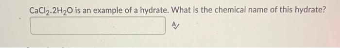 Solved CaCl2⋅2H2O is an example of a hydrate. What is the | Chegg.com