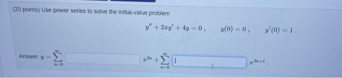 Solved (20 points) Use power series to solve the | Chegg.com
