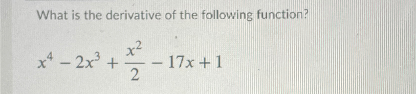 Solved What is the derivative of the following | Chegg.com