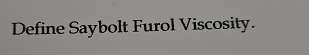 Solved Define Saybolt Furol Viscosity. | Chegg.com