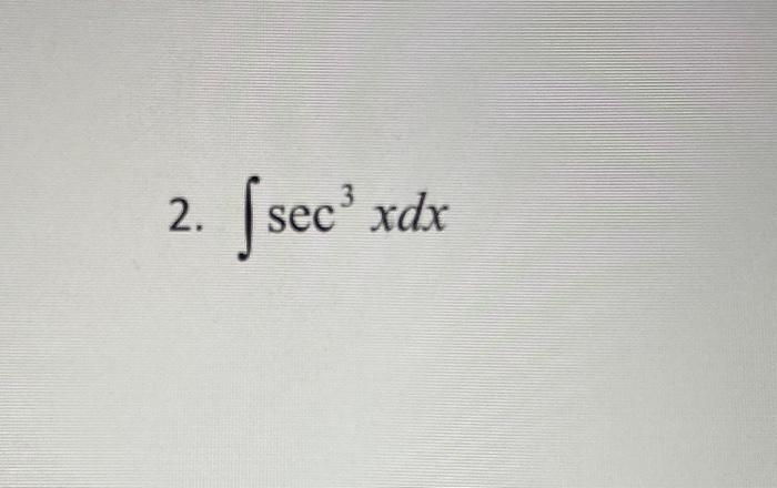 Solved ∫sec3xdx | Chegg.com