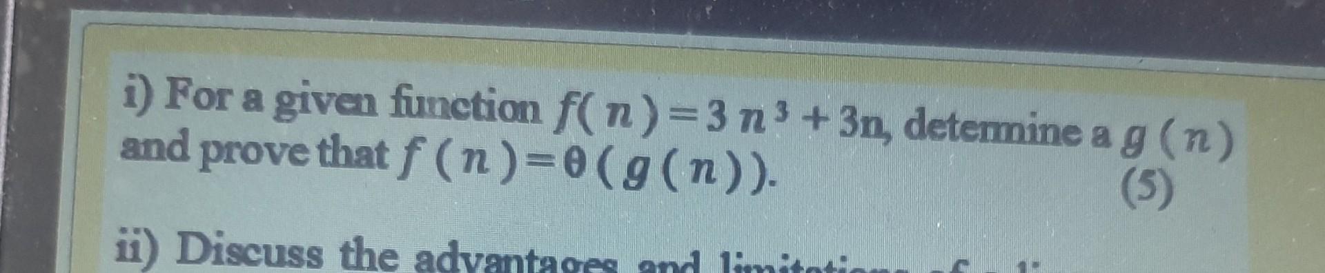 Solved i) For a given function f(n)=3 n3 + 3n, determine a | Chegg.com
