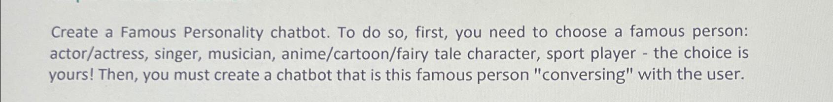 Solved Create a Famous Personality chatbot. To do so, | Chegg.com