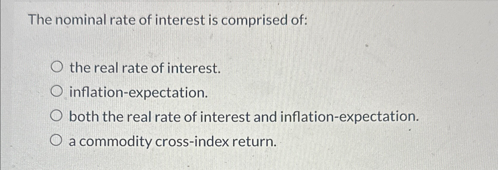 Solved The nominal rate of interest is comprised of:the real | Chegg.com
