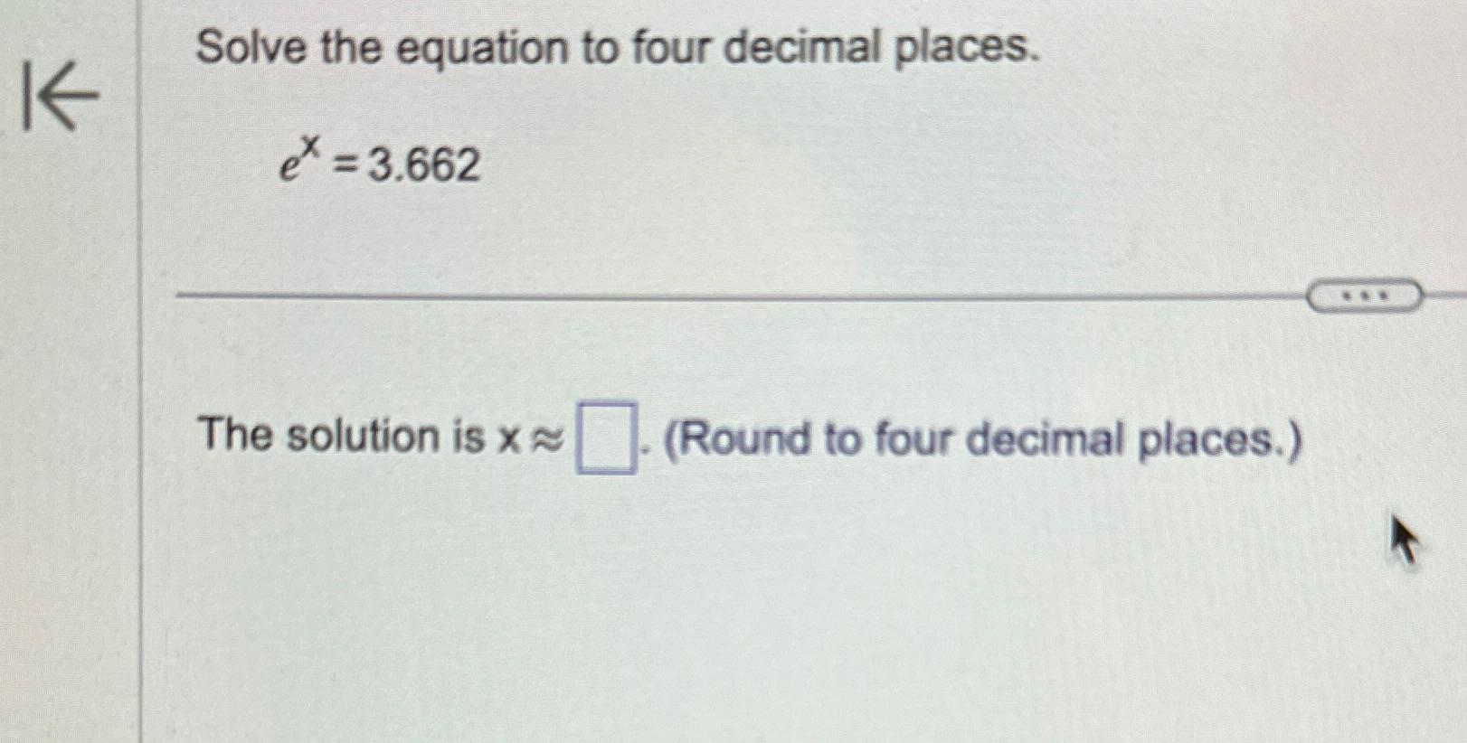 Solved Solve the equation to four decimal places.ex=3.662The | Chegg.com