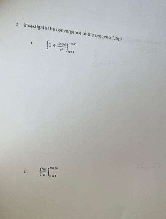 Solved 1. investigate the convergence of the sequence(15p) | Chegg.com