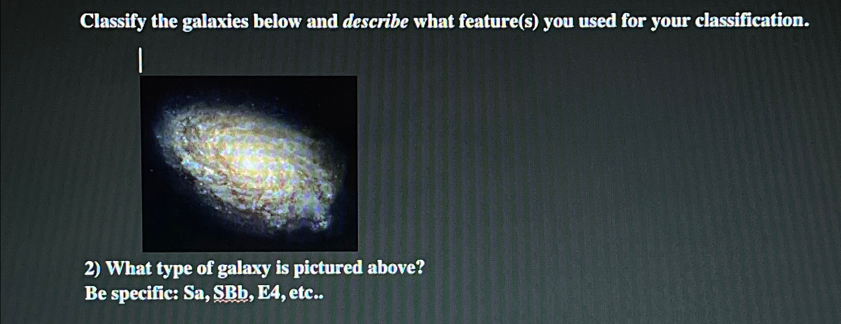 Solved Classify the galaxies below and describe what | Chegg.com
