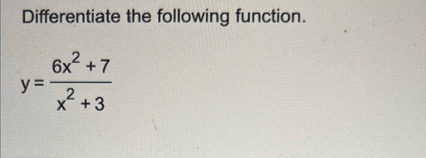 Solved Differentiate the following function.y=6x2+7x2+3 | Chegg.com