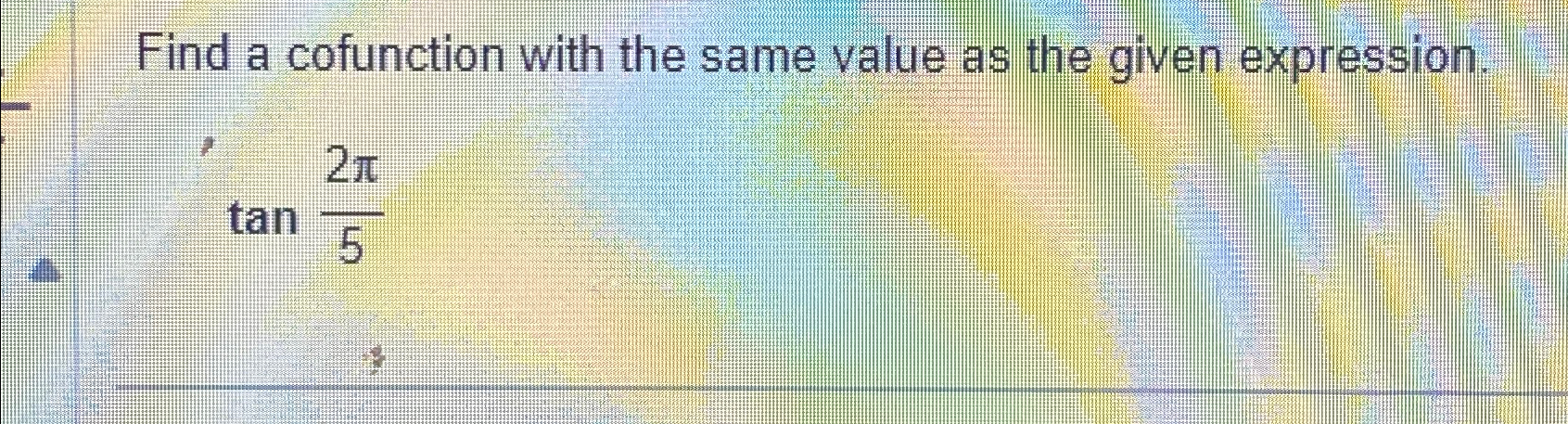 Solved Find a cofunction with the same value as the given | Chegg.com