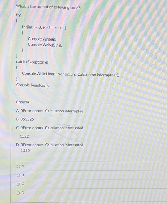Solved What is the output of following code? try for(int | Chegg.com